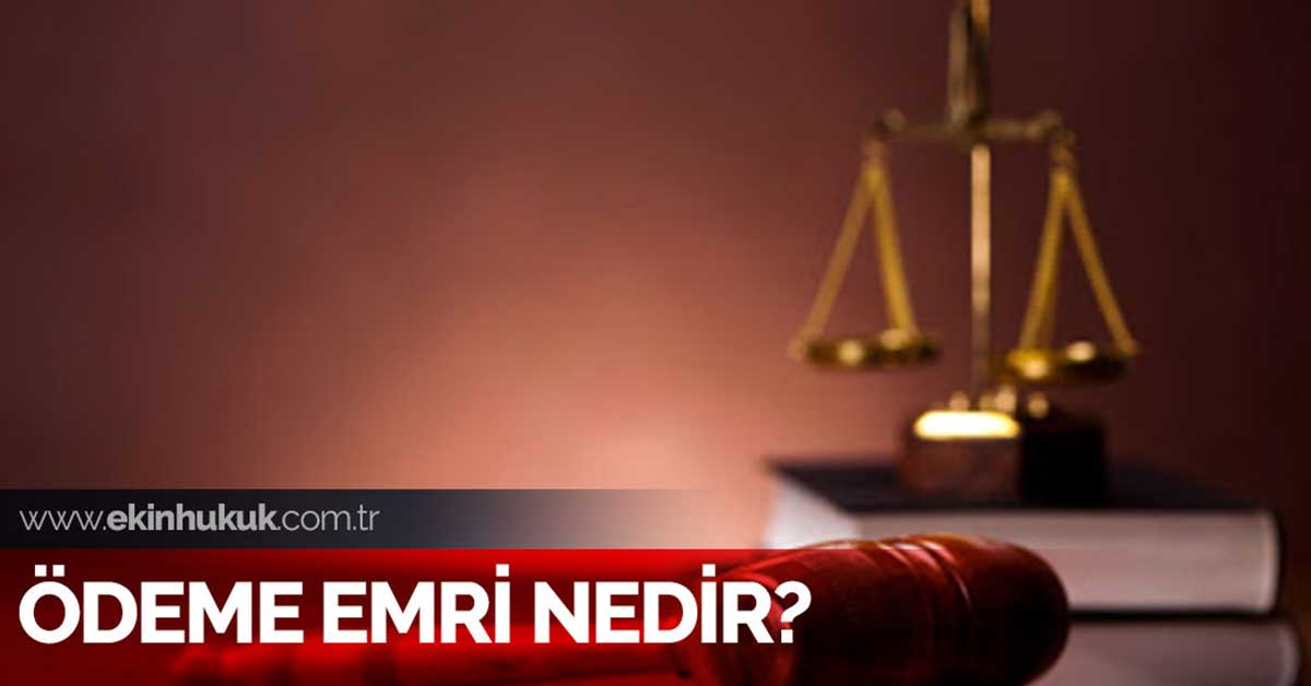 İcra Emri Nedir? Ödeme Emri Neleri İçerir? 2026 - Ekin Hukuk